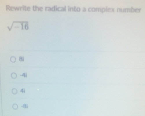 Resolvido:Rewrite the radical into a complex number sqrt(-16) 8i -4i 4ì -8i