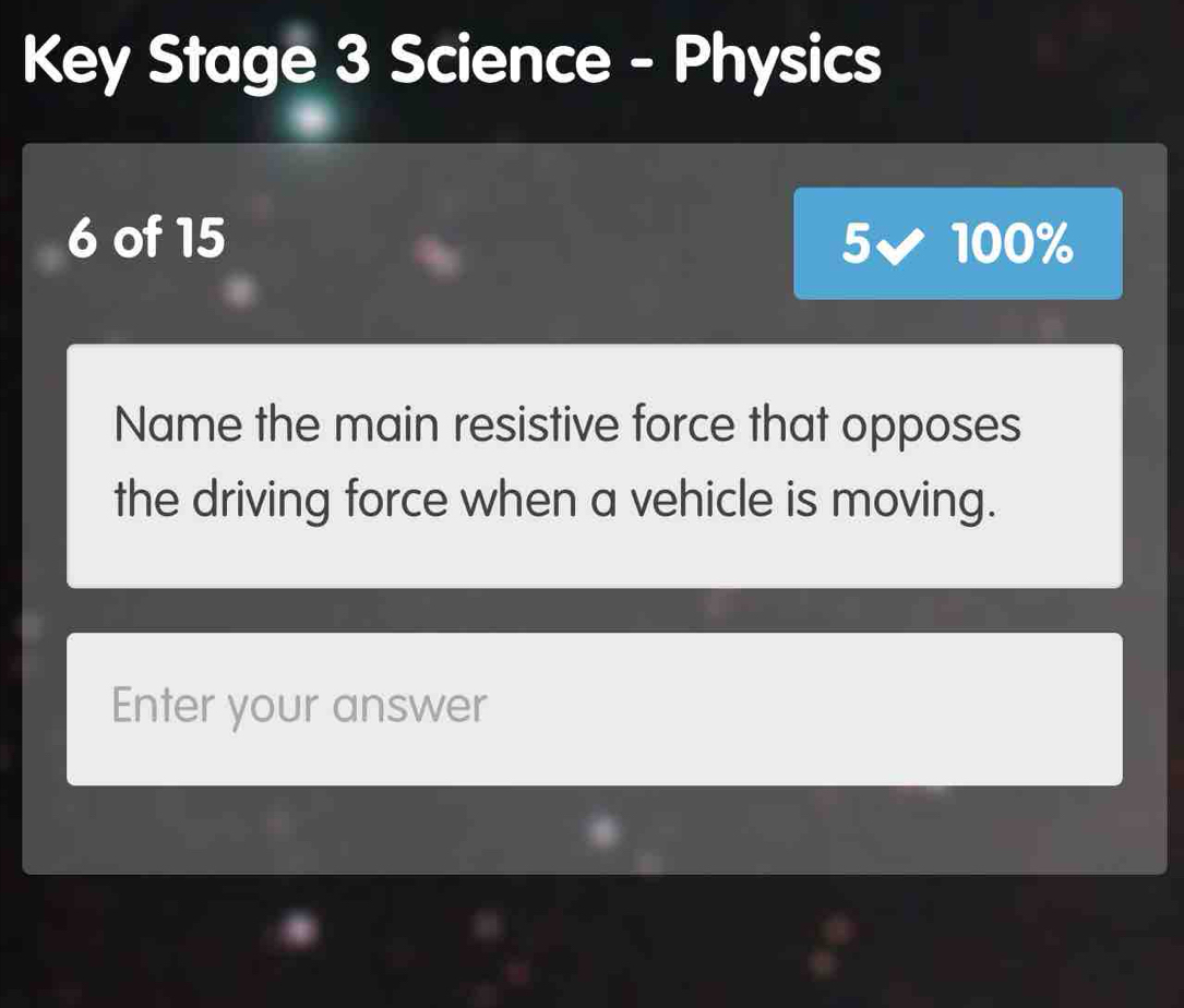 Solved: Key Stage 3 Science - Physics 6 of 15 5* 100% Name the main ...
