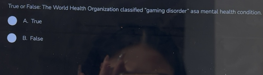 Solved: True or False: The World Health Organization classified “gaming ...