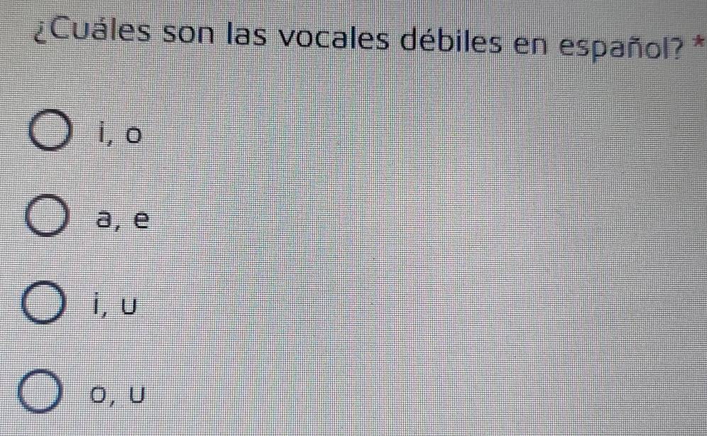 Resuelto:¿Cuáles son las vocales débiles en español? * i, o a, e i, u o, U