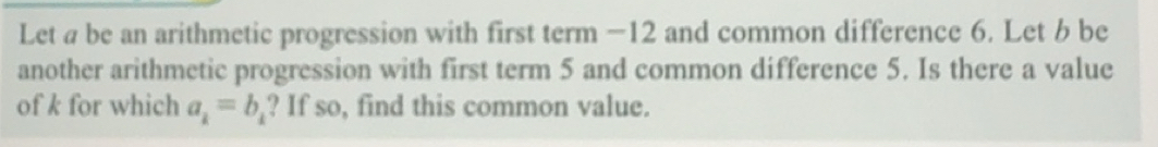 Gelöst:Let a be an arithmetic progression with first term −12 and ...