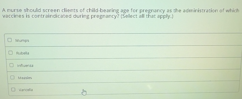 Solved: A nurse should screen clients of child-bearing age for ...