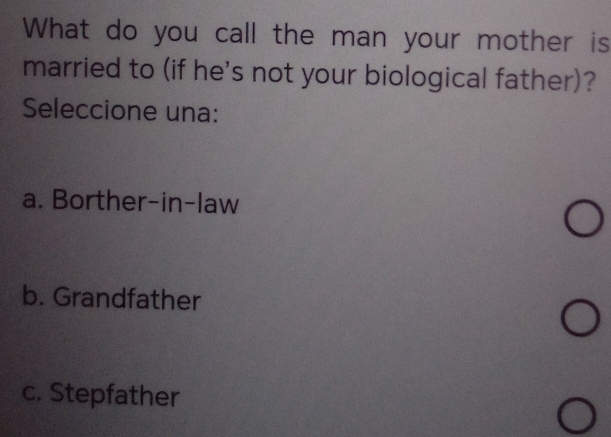 Resuelto:What do you call the man your mother is married to (if he's ...