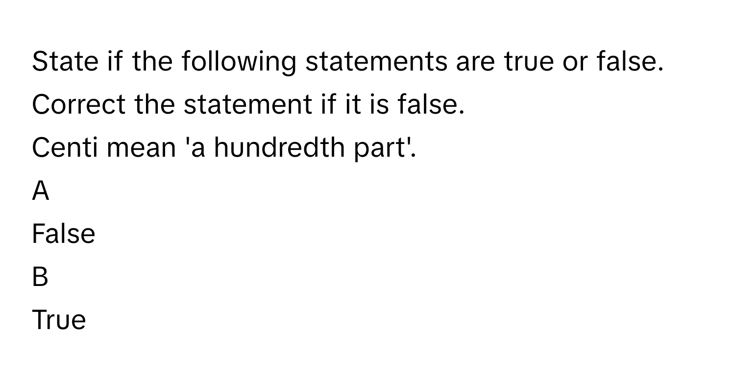 Solved: State if the following statements are true or false. Correct ...