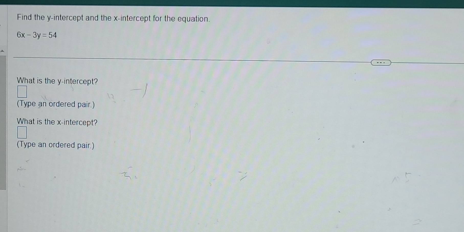 Solved: Find the y-intercept and the x-intercept for the equation. 6x ...