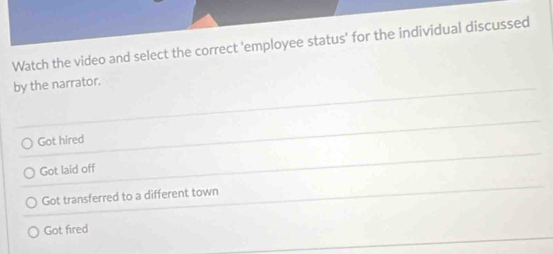 Solved: Watch the video and select the correct 'employee status' for ...