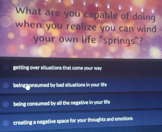Solved: What are you capable of doing when you realize you can wind ...