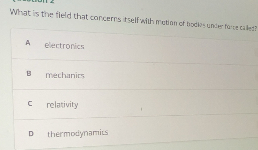 Solved: What is the field that concerns itself with motion of bodies ...