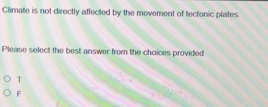 Solved: Climate is not directly affected by the movement of tectonic ...