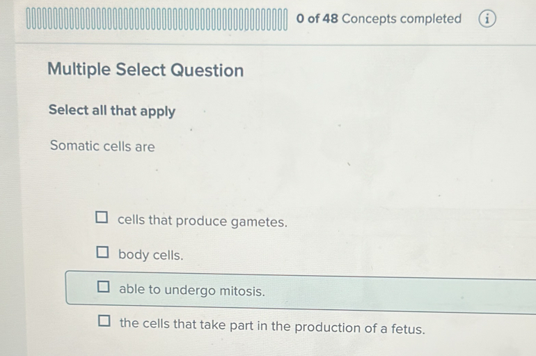 Solved: of 48 Concepts completed Multiple Select Question Select all that apply Somatic cells ...