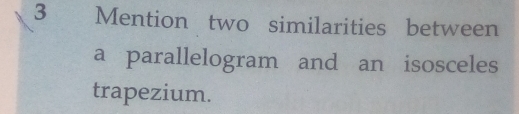 Solved: Mention two similarities between a parallelogram and an ...