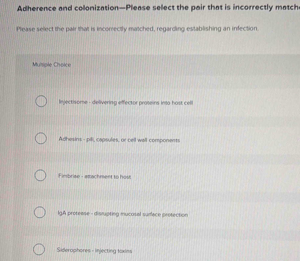 Solved: Adherence and colonization—Please select the pair that is ...