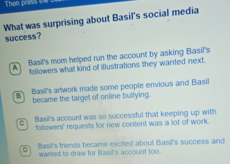 Solved: Then press the What was surprising about Basil's social media success? A Basil's mom ...