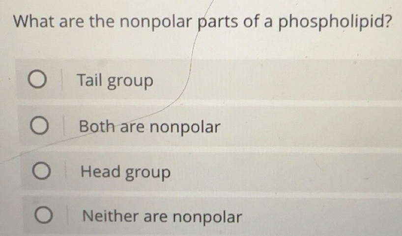 Solved: What are the nonpolar parts of a phospholipid? Tail group Both ...
