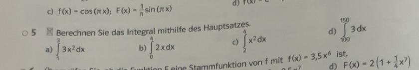 Gelöst:c) f(x)=cos (π x); F(x)= 1/π sin (π x) d) f(x)- d) ∈tlimits ...