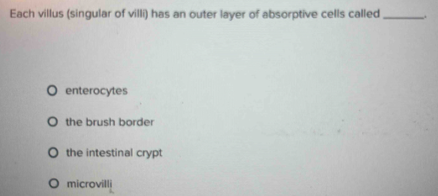 Solved: Each villus (singular of villi) has an outer layer of ...