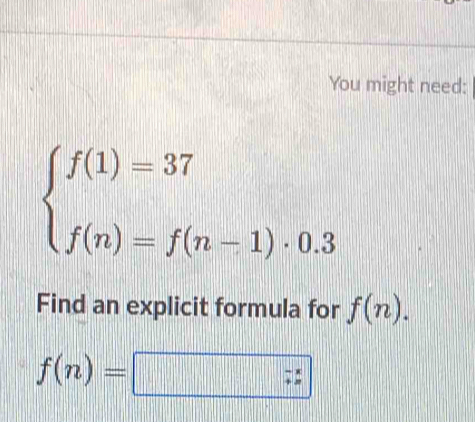 Solved: You might need: beginarrayl f(1)=37 f(n)=f(n-1)· 0.3endarray ...