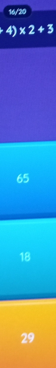 Solved: 16/20 4)* 2+3 65 18 29 [Math]