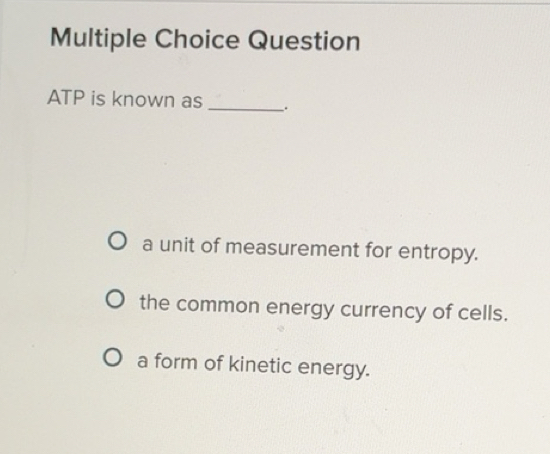 Solved: Question ATP is known as _. a unit of measurement for entropy ...