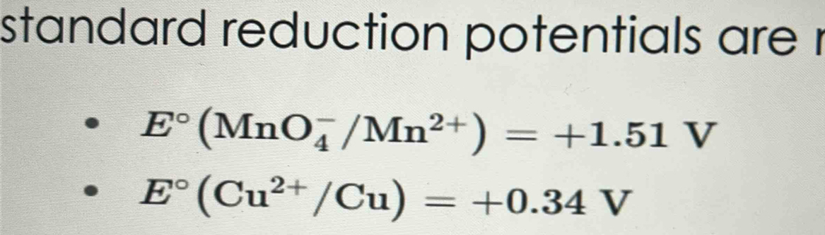 تم الحل:standard reduction potentials are r E°(MnO_4^(-/Mn^2+))=+1.51V ...