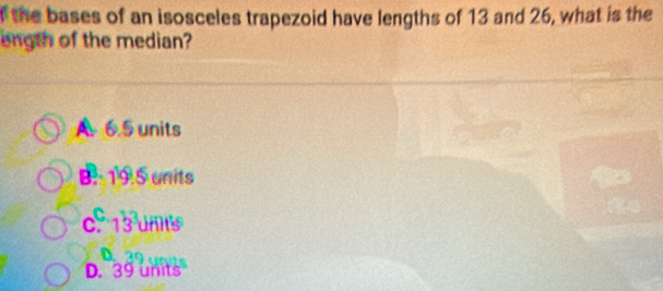 Solved: the bases of an isosceles trapezoid have lengths of 13 and 26 ...