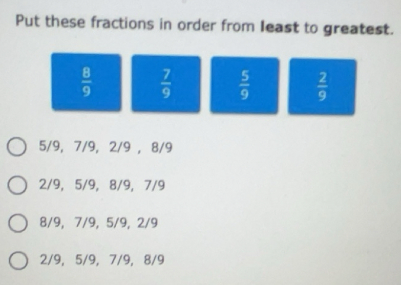 Solved: Put these fractions in order from least to greatest. 8/9 7/9 5/ ...