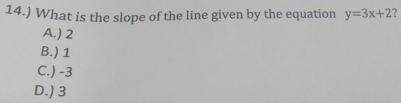 Solved: 14.) What is the slope of the line given by the equation y=3x+2 ...