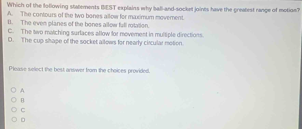 Solved: Which of the following statements BEST explains why ball-and-socket joints have the ...