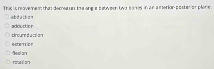 Solved: This is movement that decreases the angle between two bones in ...