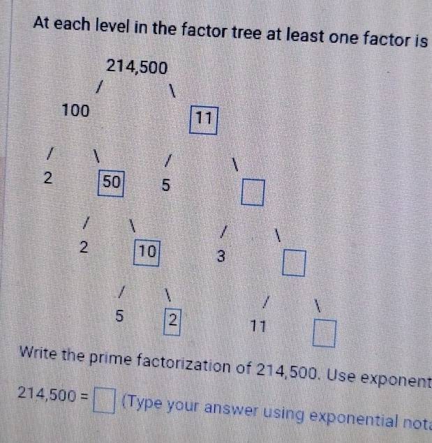Solved: At each level in the factor tree at least one factor is 214,500 ...