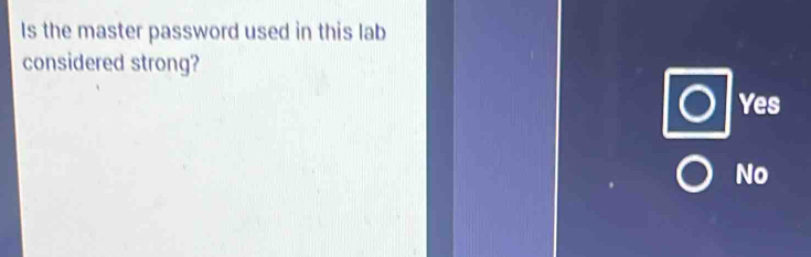 Solved: Is the master password used in this lab considered strong? a ...
