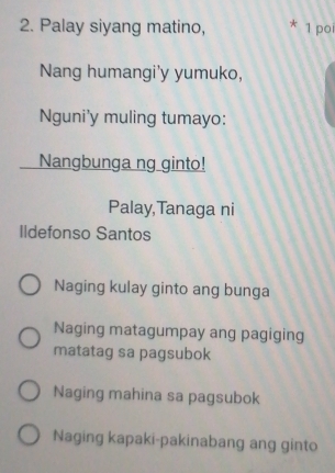 Solved: Palay siyang matino, * 1 poi Nang humangi'y yumuko, Nguni'y ...