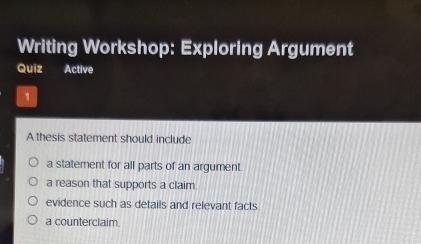 Solved: Writing Workshop: Exploring Argument Quiz Active A thesis ...