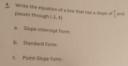 Solved: Write the equation of a line that has a slope of 4/5 and passes ...