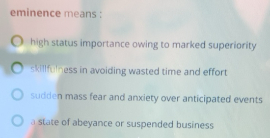 Solved: eminence means : high status importance owing to marked ...