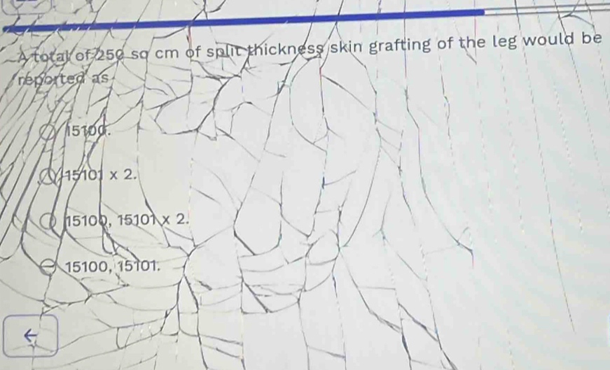 Solved: A total of 250 so cm of split thickness skin grafting of the ...