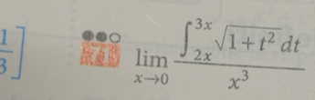 Risolto: 1/3 ] limlimits _xto 0frac (∈t _2x)^(3x)sqrt(1+t^2)dtx^3