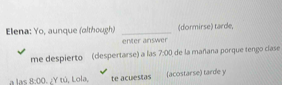 Solved: Elena: Yo, aunque (although) _(dormirse) tarde, enter answer me ...