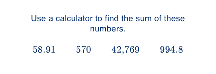 Solved: Use a calculator to find the sum of these numbers. 58.91 570 ...
