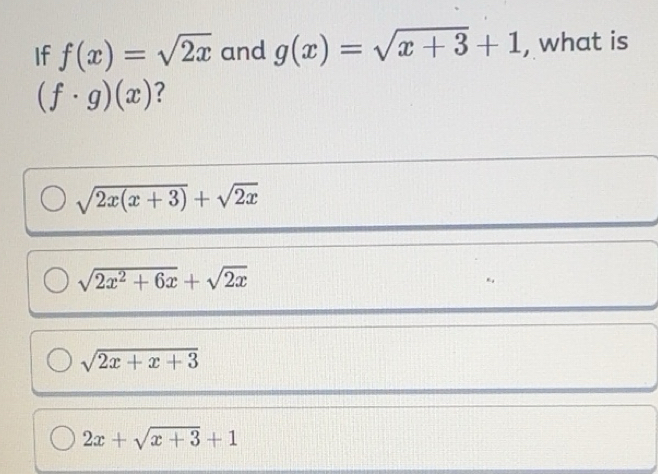Solved: If f(x)=sqrt(2x) and g(x)=sqrt(x+3)+1 , what is (f· g)(x ...