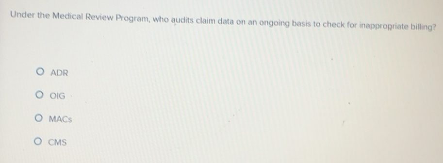 Solved: Under the Medical Review Program, who audits claim data on an ...