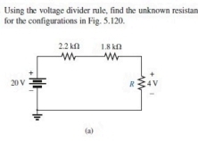 Resuelto:Using the voltage divider rule, find the unknown resistan for ...