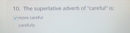 Resuelto:The superlative adverb of 'careful'' is: more careful carefully
