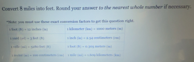 Solved: Convert 8 miles into feet. Round your answer to the nearest ...