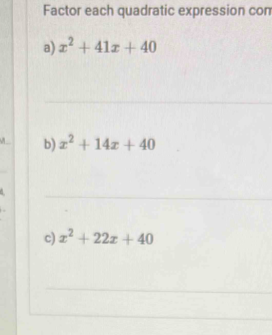Solved: Factor each quadratic expression com a) x^2+41x+40 b) x^2+14x+40 c) x^2+22x+40 [Math]