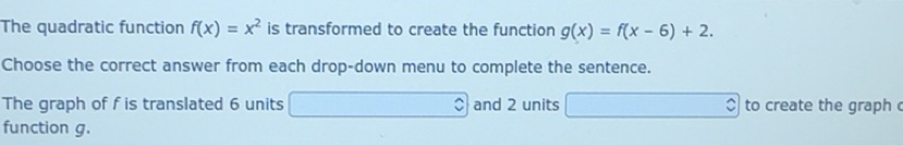 Solved: The quadratic function f(x)=x^2 is transformed to create the ...