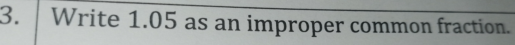 Solved: Write 1.05 as an improper common fraction. [Math]