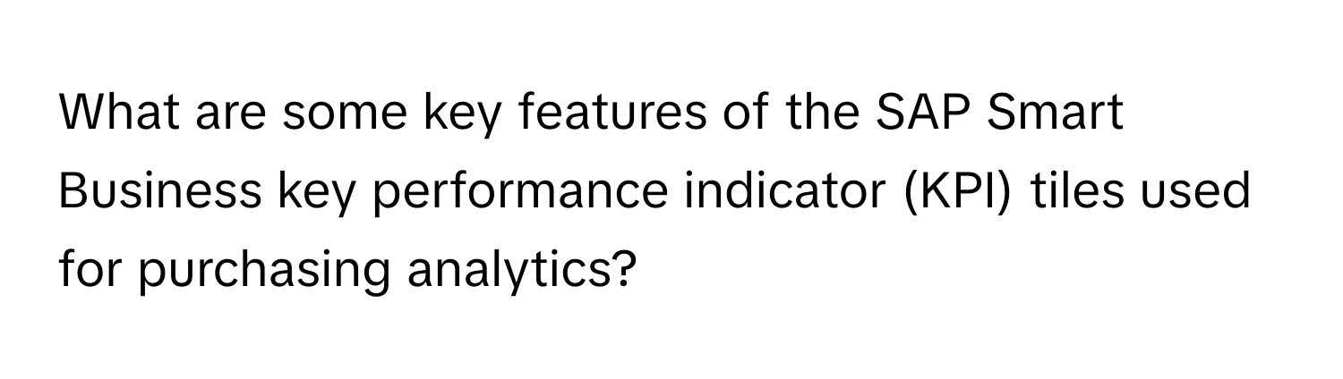 Solved: What are some key features of the SAP Smart Business key ...