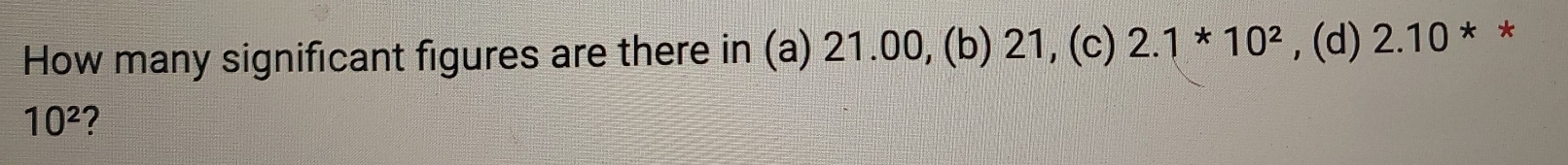 Solved: How many significant figures are there in (a) 21.00, (b) 21, (c ...