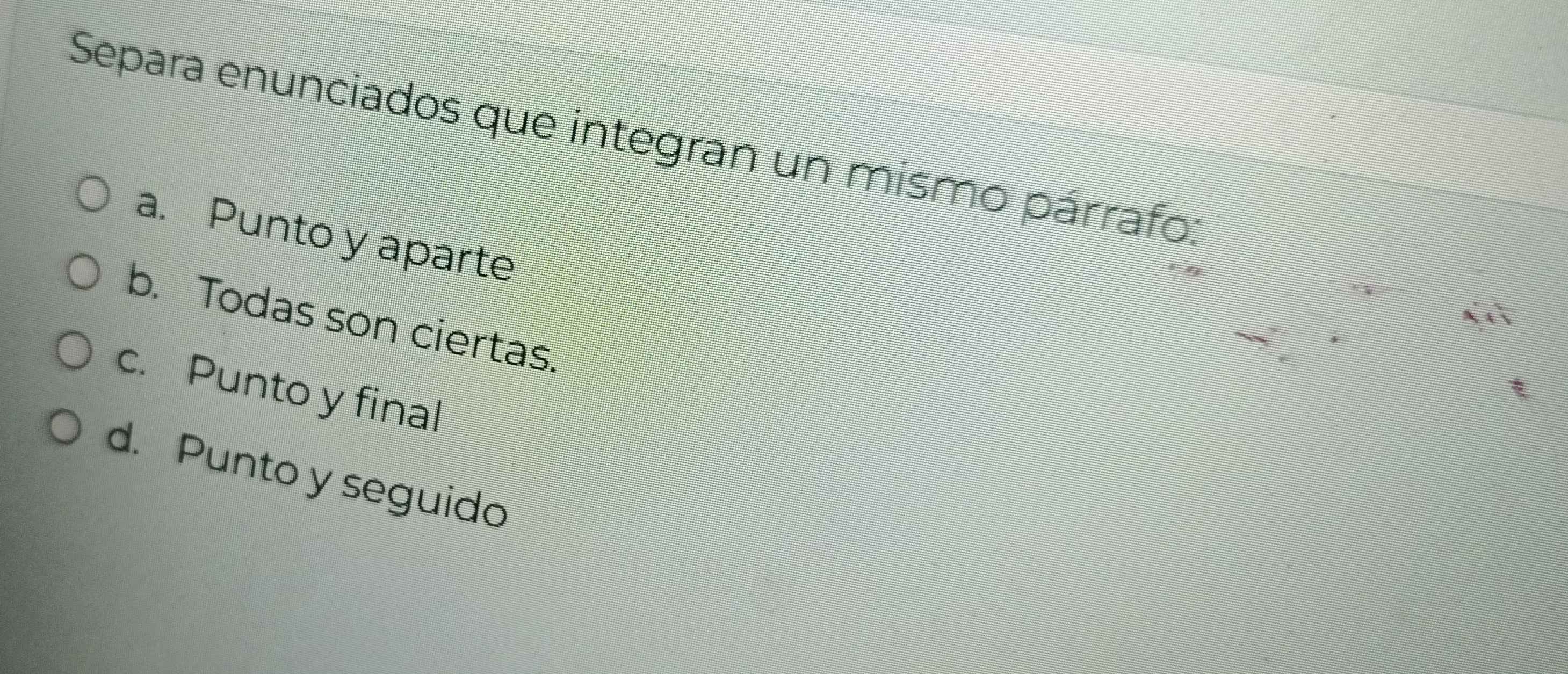Resuelto:Separa enunciados que integran un mismo párrafo: a. Punto y aparte b. Todas son ciertas. c